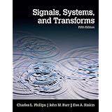 Signals, Systems, and Transforms: Phillips, Charles L., Parr, John M ...