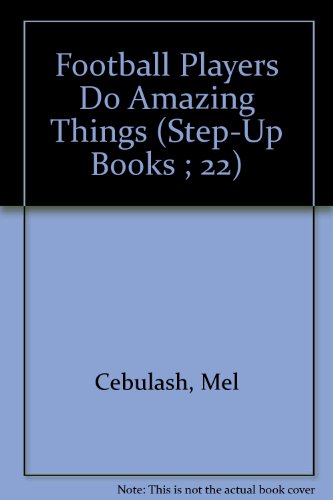 Football Players Do Amazing Things (Step-Up Books): Cebulash, Mel ...