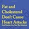 Fat and Cholesterol Don't Cause Heart Attacks and Statins are Not The ...