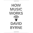 How Music Works: Byrne, David: 9781936365531: Amazon.com: Books