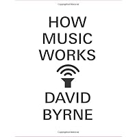 How Music Works: Byrne, David: 9781936365531: Amazon.com: Books