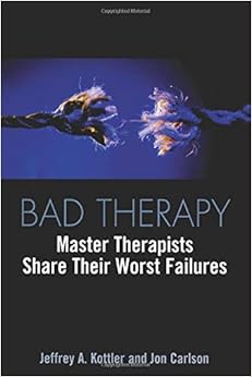 Bad Therapy: Master Therapists Share Their Worst Failures ...