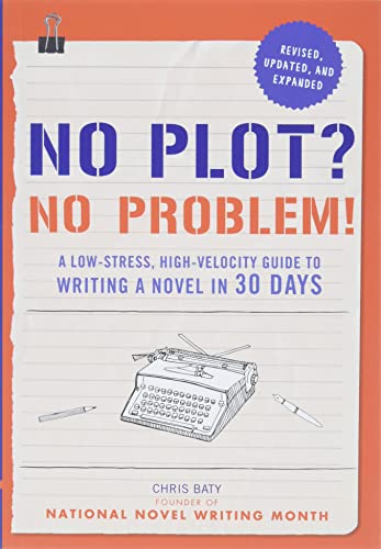 No Plot? No Problem! Revised and Expanded Edition: A Low-stress, High ...