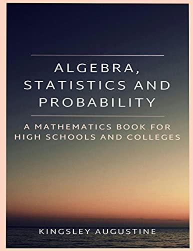 Algebra, Statistics and Probability: A Mathematics Book for High ...