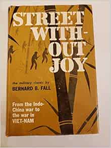 STREET WITHOUT JOY Indochina At War 1946-1954: Bernard B. Fall: Amazon ...