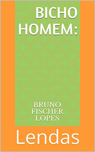 Bicho Homem: Lendas - eBook, Resumo, Ler Online e PDF - por Fischer ...