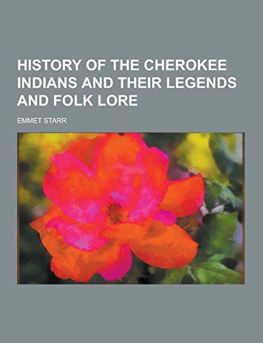 History of the Cherokee Indians and Their Legends and Folk Lore: Starr ...
