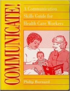 Communicate!: A Communication Skills Guide for Health Care Workers ...