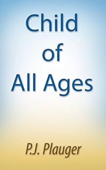 Amazon.com: Child of all Ages: Short Story Plus Stage Play eBook: P.J ...