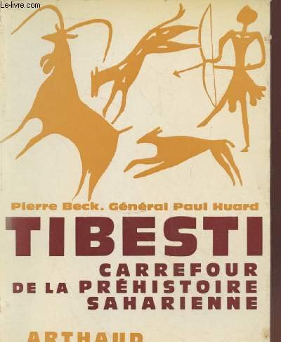 TIBESTI: CARREFOUR DE LA PREHISTOIRE SAHARIENNE.: Beck, Pierre & General (C. R.) Paul Huard ...
