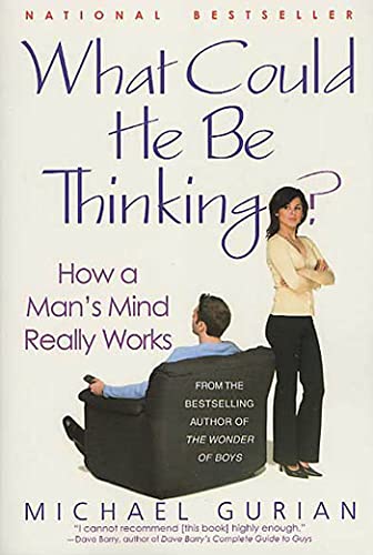 What Could He Be Thinking?: How a Man's Mind Really Works: Gurian ...
