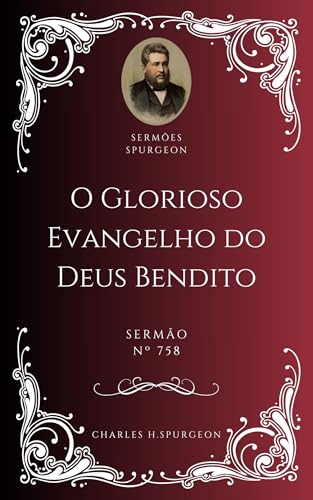 Charles H. Spurgeon - Sermão - O Glorioso Evangelho do Deus Bendito ...
