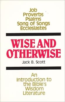 Wise and otherwise: An introduction to the Bible's wisdom literature ...