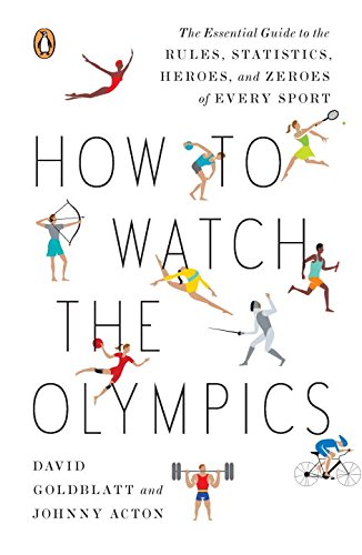 How to Watch the Olympics: The Essential Guide to the Rules, Statistics ...