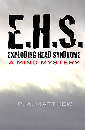 EHS, Exploding Head Syndrome: A Mind Mystery: Matthew, P A ...