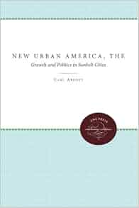 The New Urban America: Growth and Politics in Sunbelt Cities, revised ...