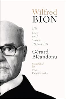 Wilfred Bion: His Life and Works: Gerard Bleandonu: 9781892746573 ...