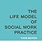 The Life Model of Social Work Practice Advances in Theory and Practice ...