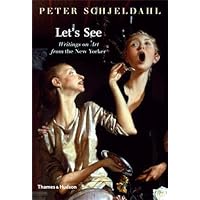 Let's See: Writings on Art from: Schjeldahl, Peter: 9780500238455 ...