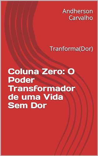 Coluna Zero: O Poder Transformador de uma Vida Sem Dor: Tranforma(Dor ...