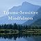 Trauma-Sensitive Mindfulness: Practices for Safe and Transformative ...