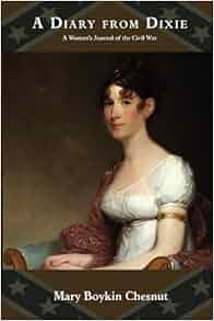 A Diary from Dixie: Mary Boykin Chesnut: 9781434103222: Amazon.com: Books