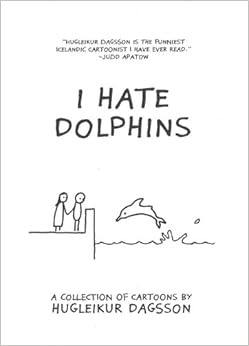 I Hate Dolphins: Hugleikur Dagsson: 9789935439055: Amazon.com: Books