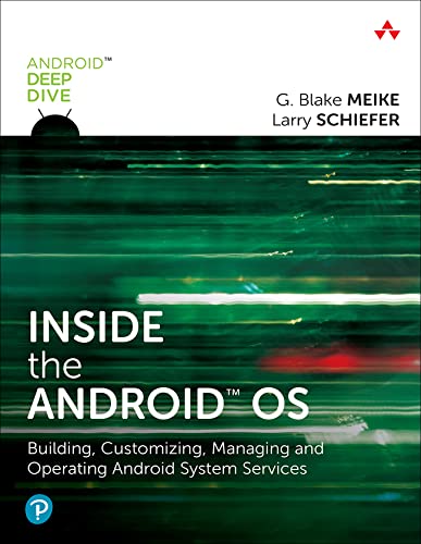 Inside the Android OS: Building, Customizing, Managing and Operating ...