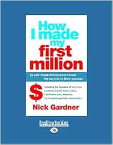 How I Made My First Million: 26 self-made millionaires reveal the ...