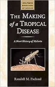 The Making of a Tropical Disease: A Short History of Malaria (Johns ...