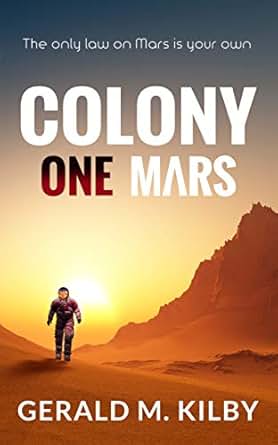 Amazon.com: Colony One Mars (Colony Mars Book 1) eBook: Gerald M. Kilby ...