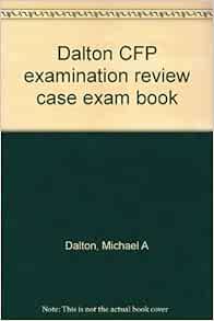 Dalton CFP examination review case exam book: Dalton, Michael A ...