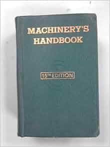 Machinery's Handbook, 15th Edition : For Machine Shop and Drafting Room ...