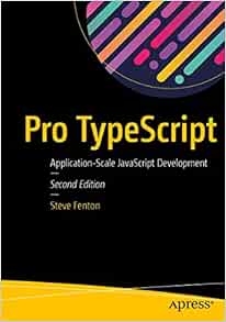 Pro TypeScript: Application-Scale JavaScript Development: Fenton, Steve ...