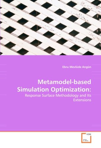 Metamodel Based Simulation Optimization Response Surface Methodology And Its Extensions
