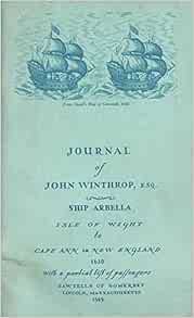 Journal of John Winthrop, Esq.;: Ship Arbella: Isle of Wight to Cape ...