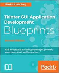 Tkinter GUI Application Development Blueprints, Second Edition: Amazon.es: Chaudhary, Bhaskar ...