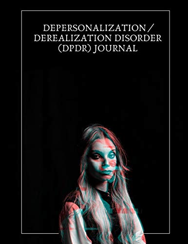 Depersonalization / Derealization Disorder (DPDR) Journal: Useful ...