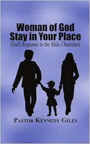 Woman of God Stay in Your Place: God's Response to The Male Chauvinist ...