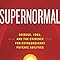 Supernormal: Science, Yoga, and the Evidence for Extraordinary Psychic ...