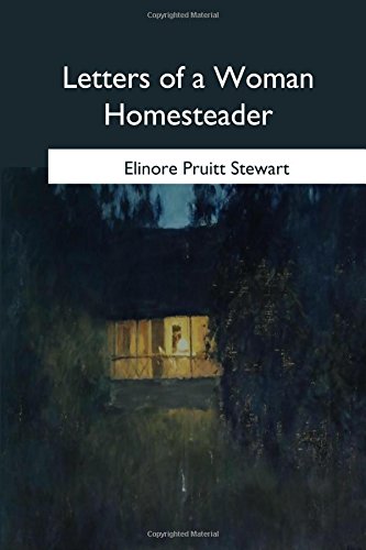 Letters of a Woman Homesteader: Stewart, Elinore Pruitt: 9781545078396 ...