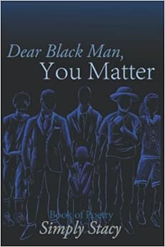 Dear Black Man, You Matter: Book of Poetry: Stacy, Simply ...