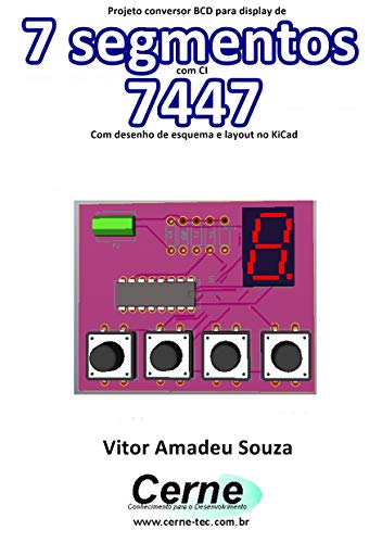 Projeto conversor BCD para display de 7 segmentos com CI 7447 Com desenho de esquema e layout no ...