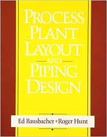Process Plant Layout and Piping Design: Bausbacher, Ed, Hunt, Roger ...