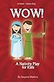 WOW! A Christmas Nativity Play Script for Kids: Gwynne Watkins ...