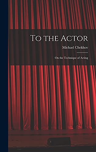 To the Actor: on the Technique of Acting: Chekhov, Michael 1891-1955: ...