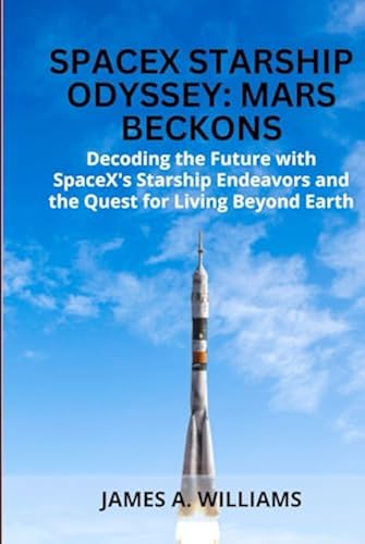Spacex Starship Odyssey: Mars Beckons: Decoding the Future with SpaceX ...