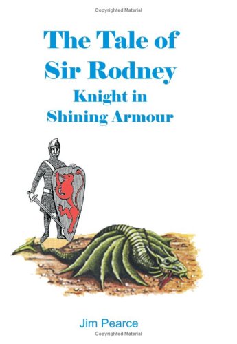 The Tale Of Sir Rodney, Knight In Shining Armour: Pearce, Jim ...