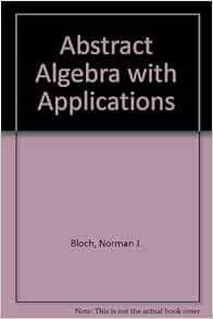 Abstract Algebra With Applications: Bloch, Norman J.: 9780130009852 ...