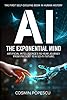 AI : The Exponential Mind: The First Self-Evolving Book in Human ...